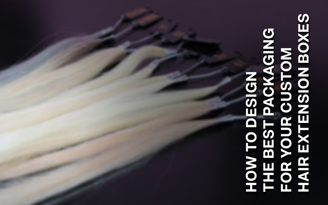 Custom Hair Extension Boxes | How to design the best ! | PrintCosmo